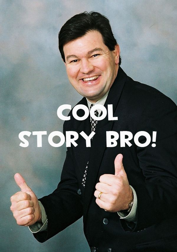 cool story bro - MyConfinedSpace