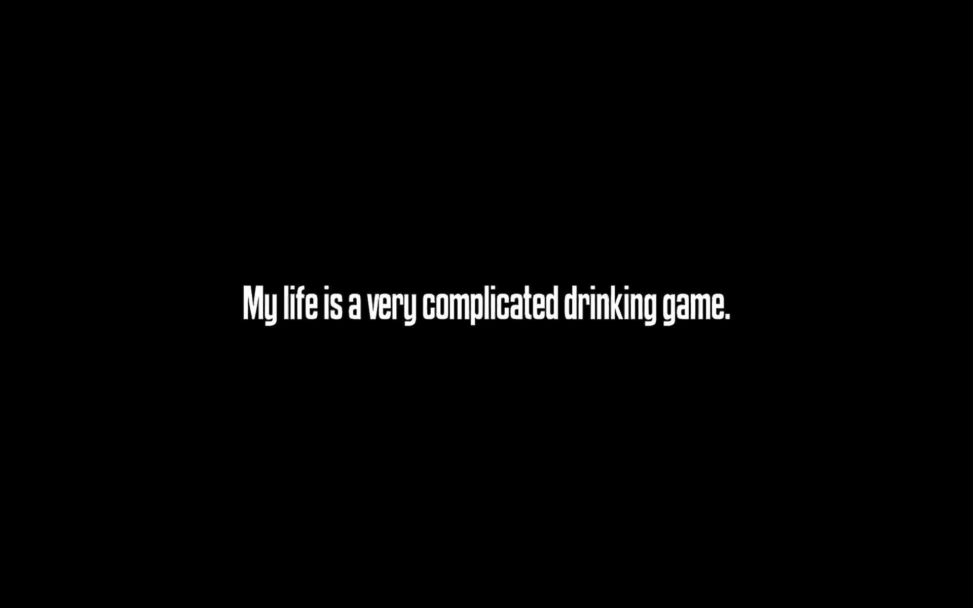 my life is a very complicated drinking game - MyConfinedSpace