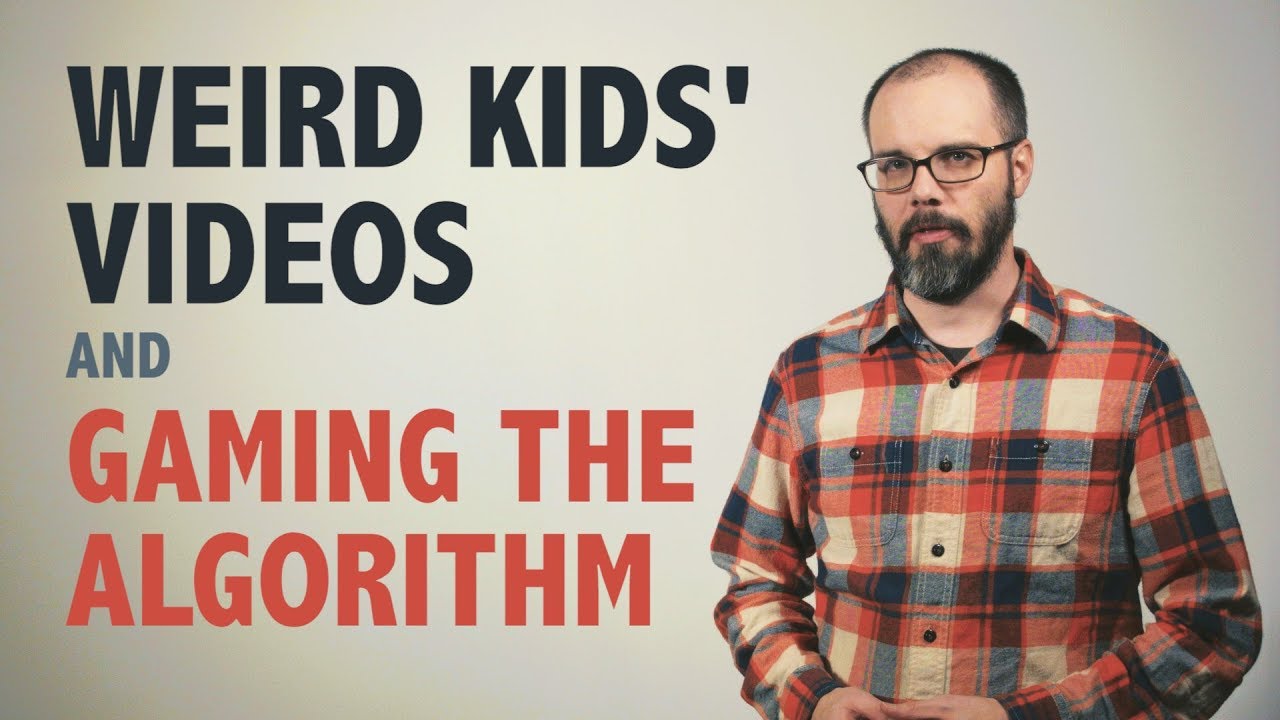 Weird Kids’ Videos and Gaming the Algorithm - MyConfinedSpace
