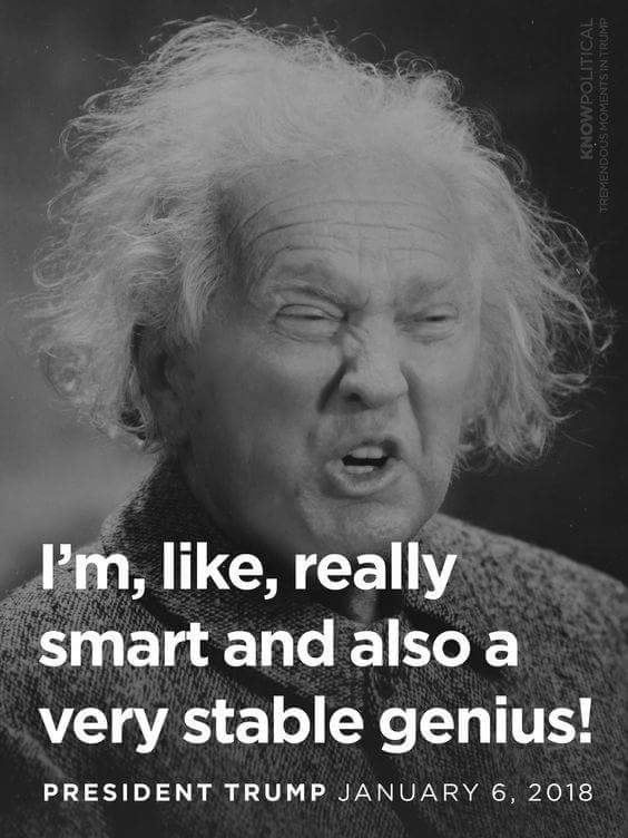 I’m like really smart and also a very stable genius - MyConfinedSpace