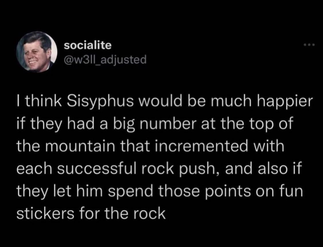 Sisyphus would be much happier - MyConfinedSpace MyConfinedSpace